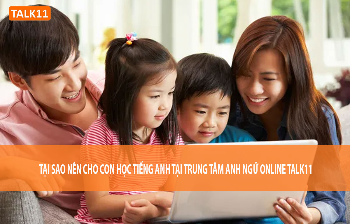 TOP 5 khoá học tiếng anh online 1 kèm 1 cho bé tốt nhất tại Talk11 ...